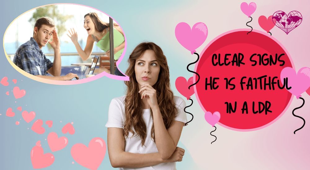 5 Clear Signs He is Faithful in a Long Distance Relationship